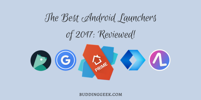 The Best Android Launchers of 2017: Reviewed